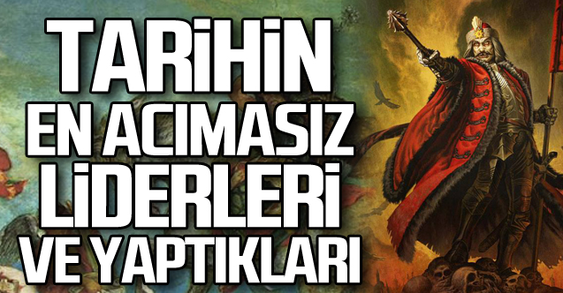 Tarihin En Acımasız Liderleri Ve Yaptıkları Tarihin En Acımasız Liderleri Ve Yaptıkları