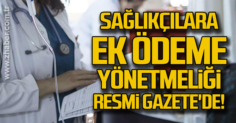 Sağlıkçılara Ek Ödeme Yönetmeliği Resmi Gazete'de! Sağlıkçılara Ek Ödeme Yönetmeliği Resmi Gazete'de!